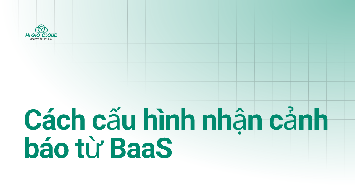 Cách cấu hình nhận cảnh báo từ BaaS | HI GIO User Guide VN | HI GIO User Guide