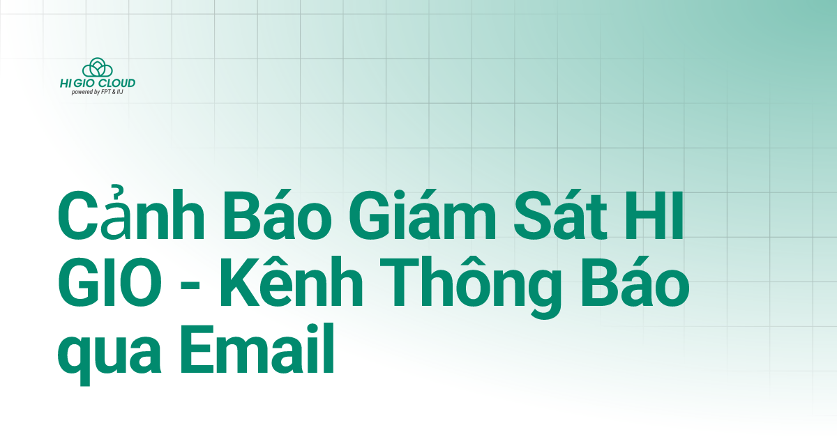 Cảnh Báo Giám Sát HI GIO - Kênh Thông Báo qua Email | HI GIO User Guide