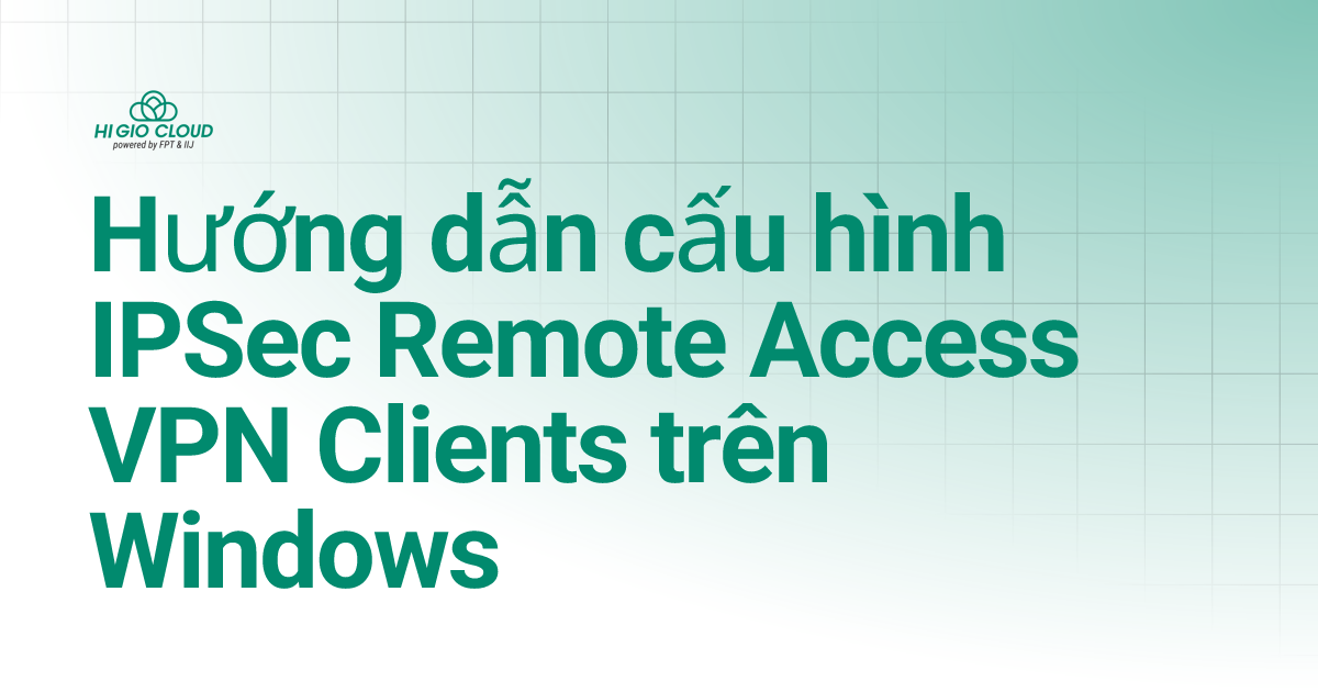 Hướng dẫn cấu hình IPSec Remote Access VPN Clients trên Windows | HI ...