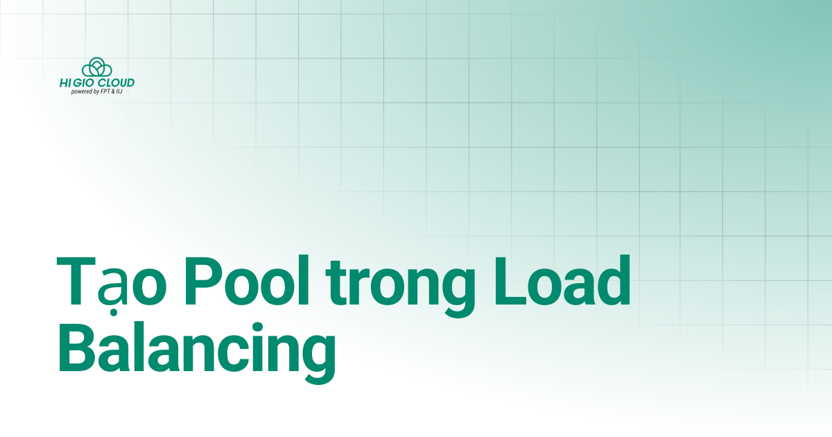 Tạo Pool trong Load Balancing | HI GIO User Guide VN | HI GIO User Guide