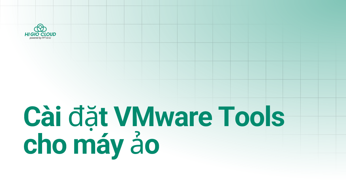 Cài đặt VMware Tools cho máy ảo | HI GIO User Guide VN | HI GIO User Guide