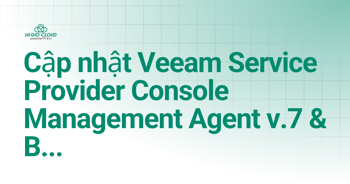 Cập nhật Veeam Service Provider Console Management Agent v.7 & Backup Agent v.6 | HI GIO User Guide