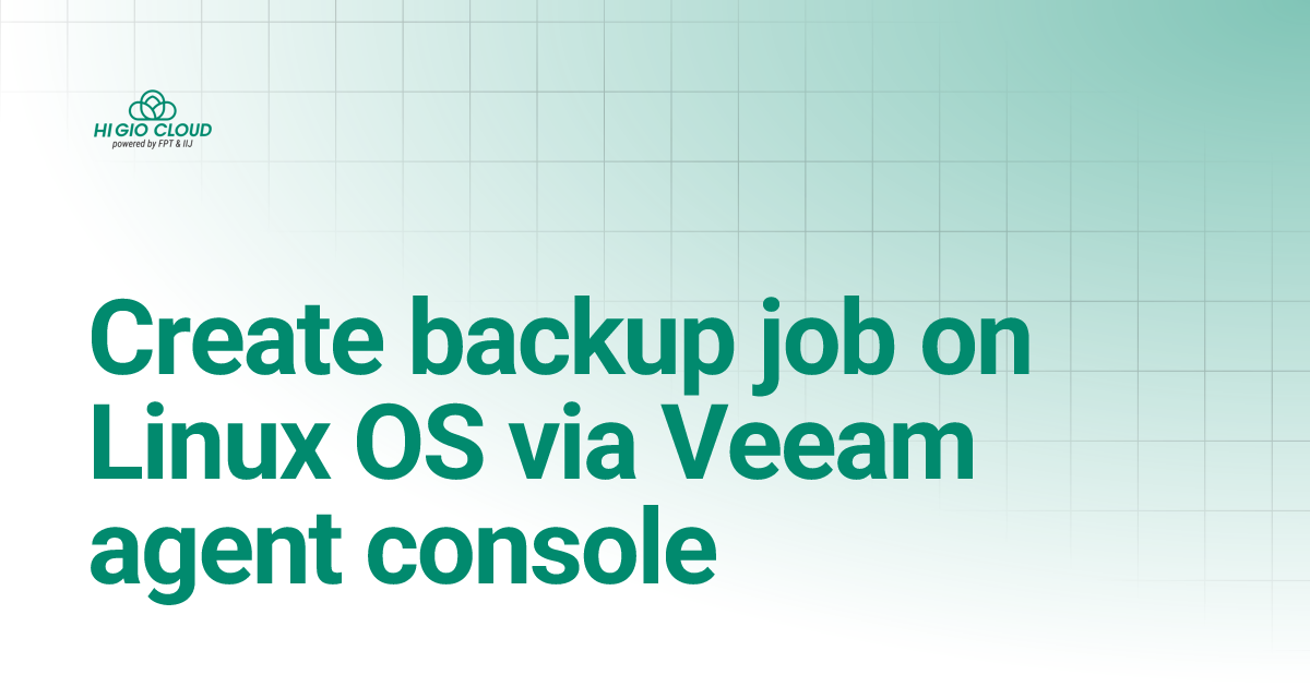 Create backup job on Linux OS via Veeam agent console | HI GIO User Guide