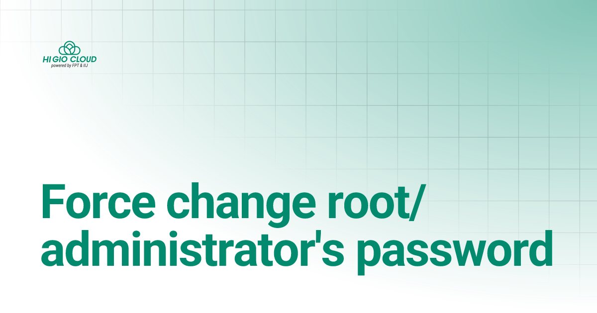 Force change root/administrator's password | HI GIO User Guide