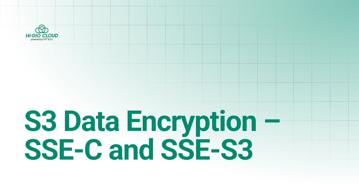 S3 Data Encryption – SSE-C and SSE-S3 | HI GIO User Guide