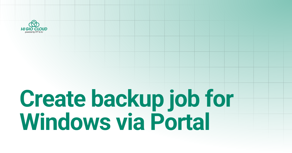 Create backup job for Windows via Portal | HI GIO User Guide