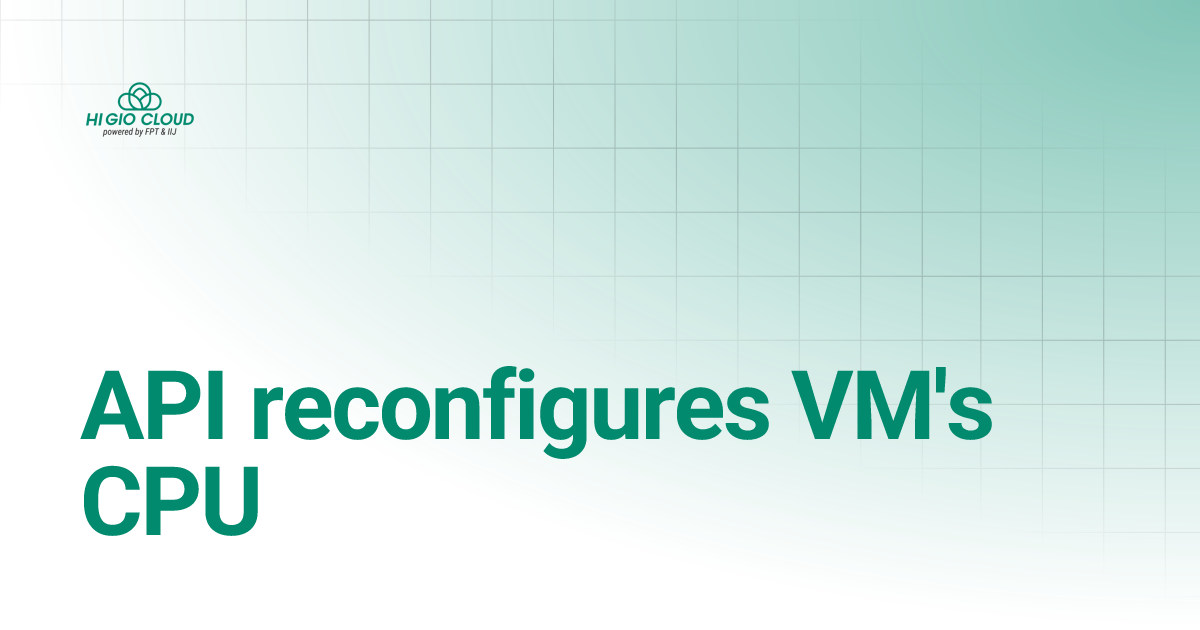 API reconfigures VM's CPU | HI GIO User Guide