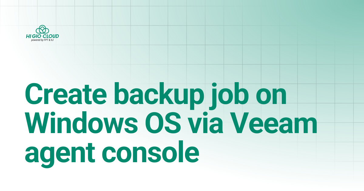 Create backup job on Windows OS via Veeam agent console | HI GIO User Guide