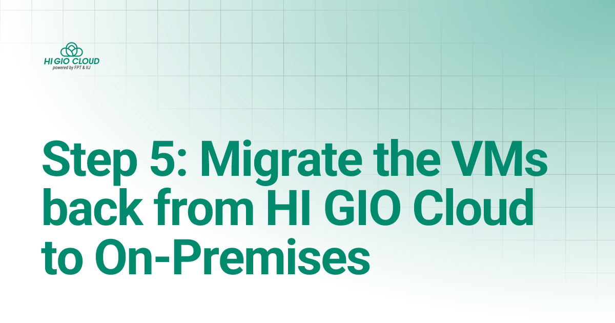 Step 5: Migrate the VMs back from HI GIO Cloud to On-Premises | HI GIO User Guide